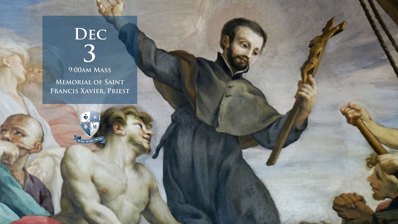 December 3, 2022 - 9:00am Mass, Memorial of Saint Francis Xavier ...