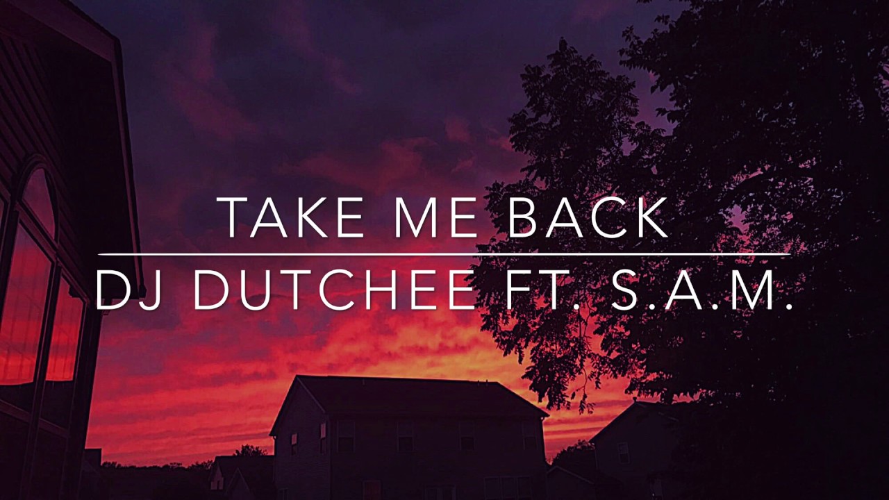 DJ Dutchee - Take Me Back ft. S.A.M. [Official Audio] - YouTube
