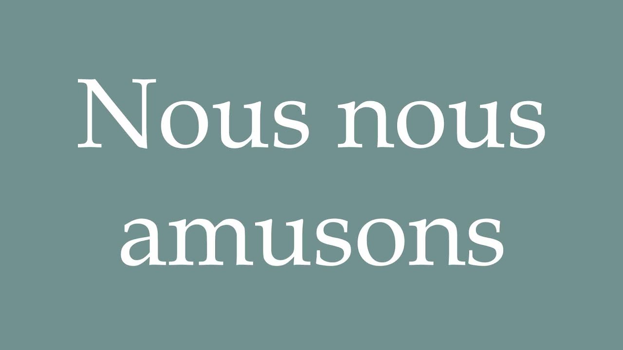 How to Pronounce ''Nous nous amusons'' (We have fun) Correctly in ...