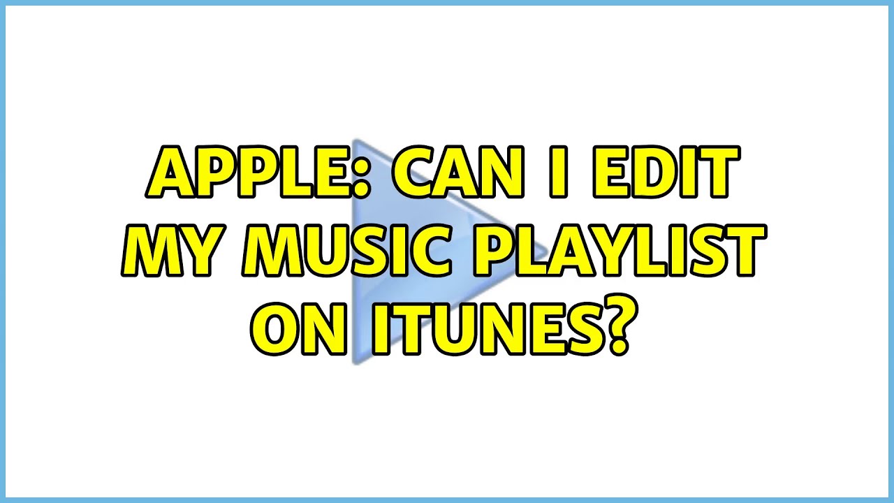 Apple Can I Edit My Music Playlist On ITunes YouTube Apple Can I Edit My Music Playlist On ITunes YouTube
