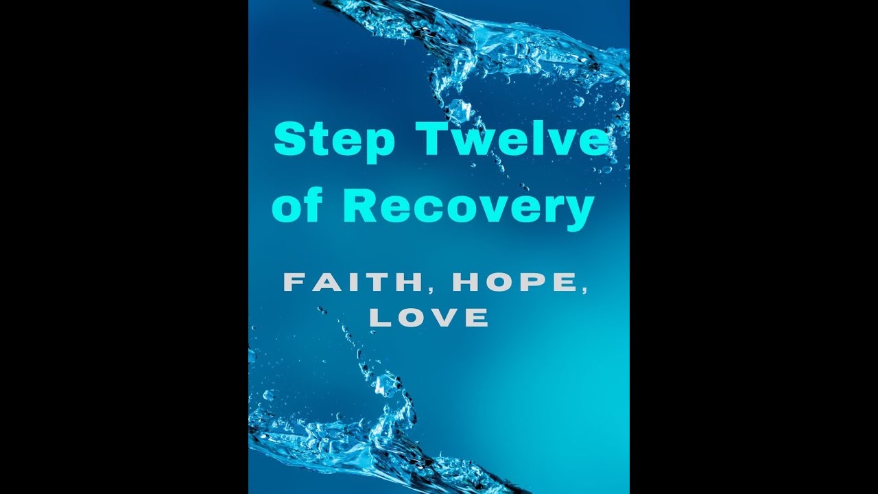 Episode 59 Step Twelve of Recovery - Faith, Hope, Love and have a ...