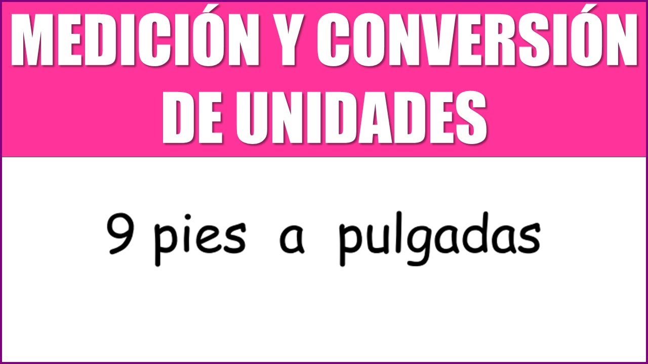 Convertir 9 Pies A Pulgadas YouTube Convertir 9 Pies A Pulgadas YouTube