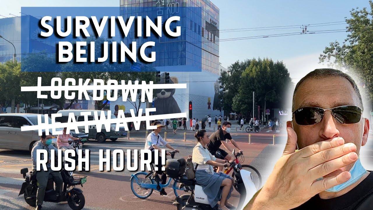 Living in China and surviving lockdown, heatwave and Beijing rush hour ...