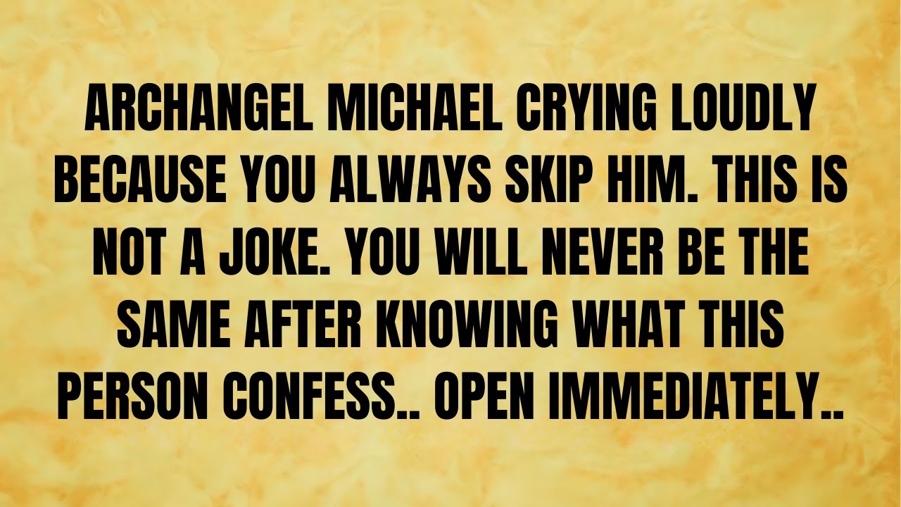 🔴 ARCHANGEL MICHAEL CRYING LOUDLY BECAUSE YOU ALWAYS SKIP HIM.THIS IS ...