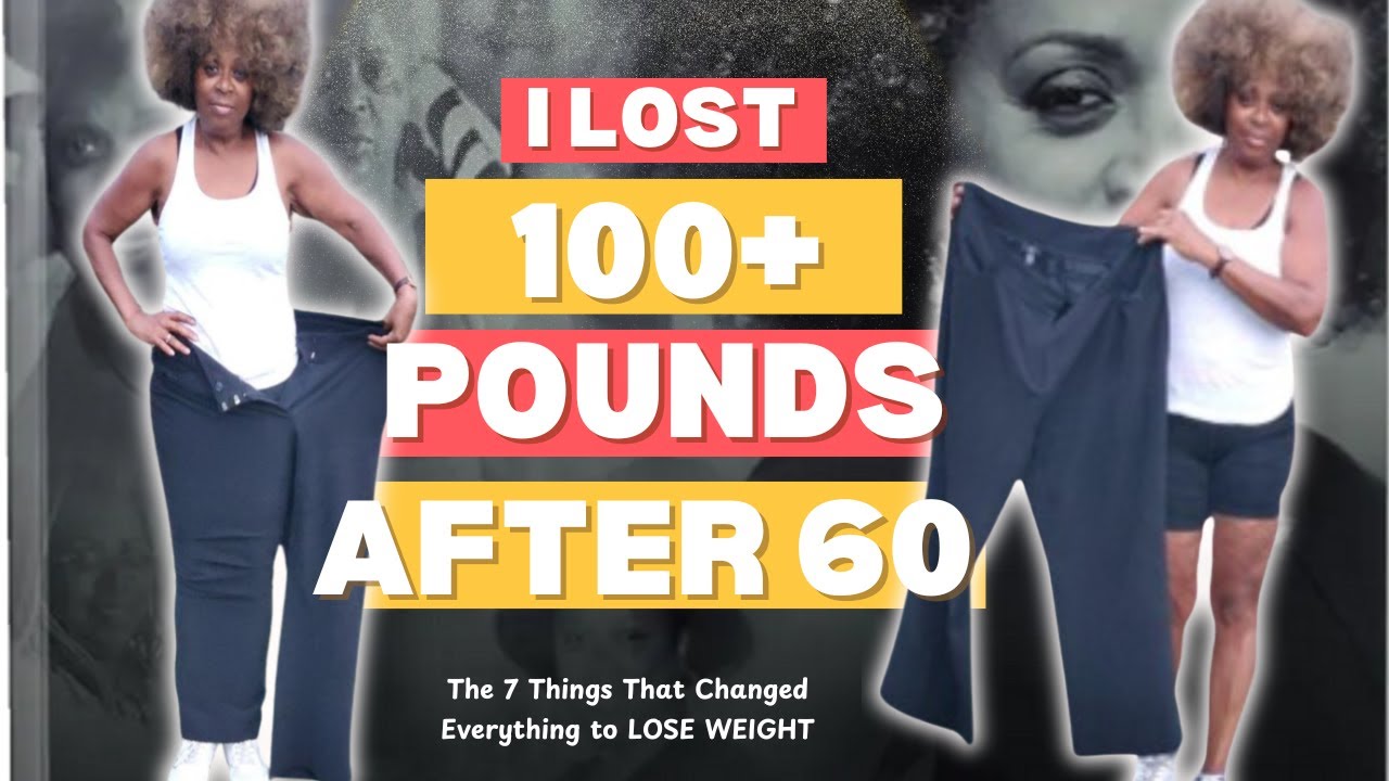 I Lost 100+ Pounds After 60 - The 7 Things That Changed Everything to ...