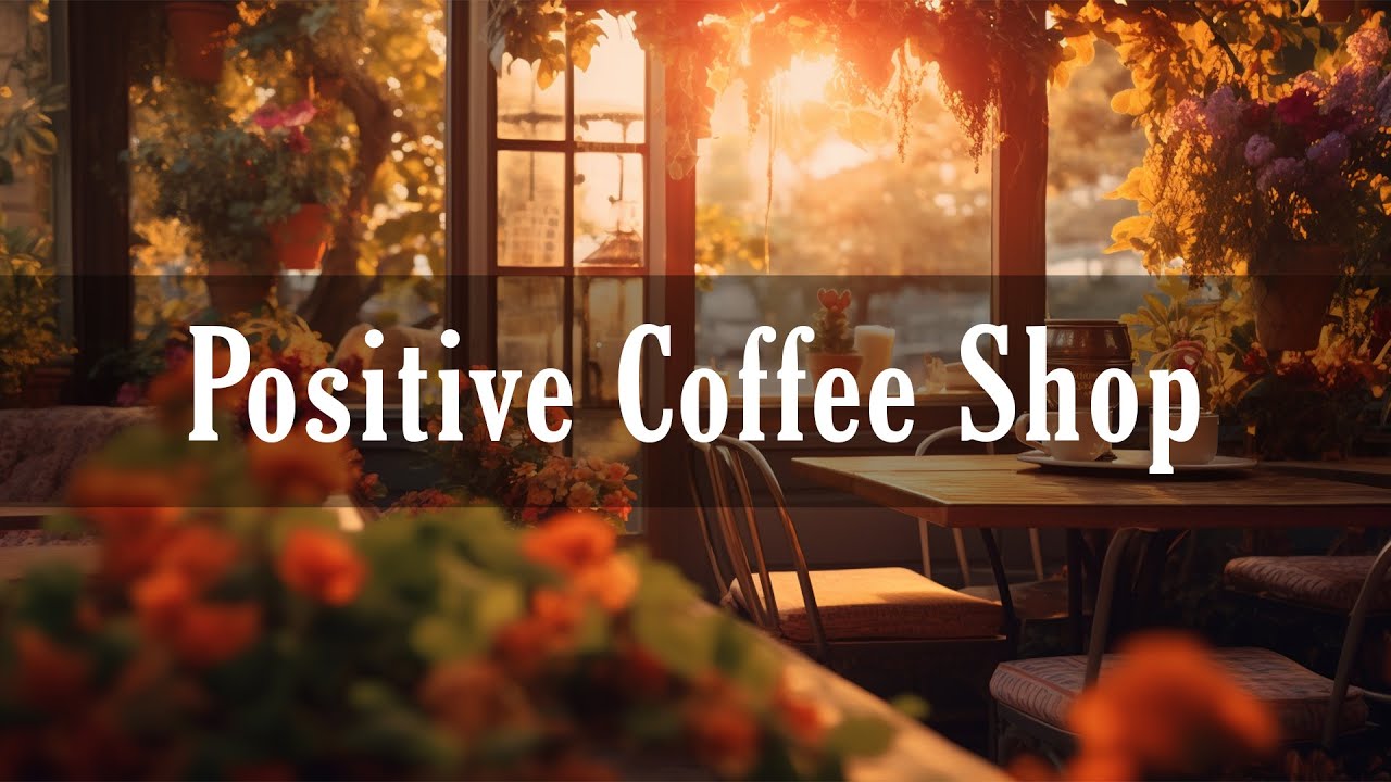 Positive Coffee Shop ~ Morning Cafe Space With Elegant Bossa Nova Music ...