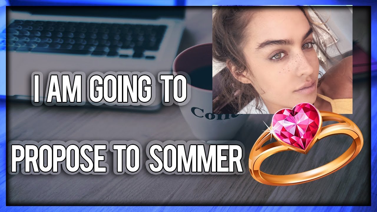 Im Going to Propose to Sommer Ray - YouTube