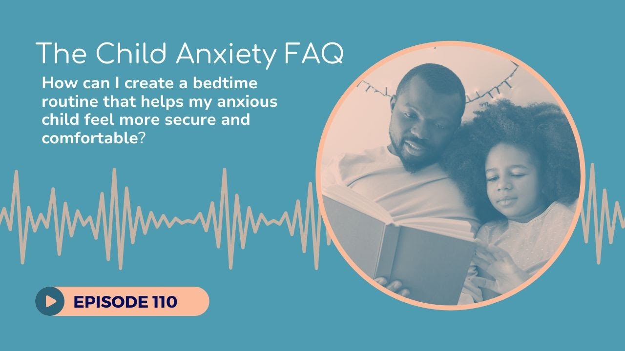 How can I create a bedtime routine that helps my anxious child feel ...
