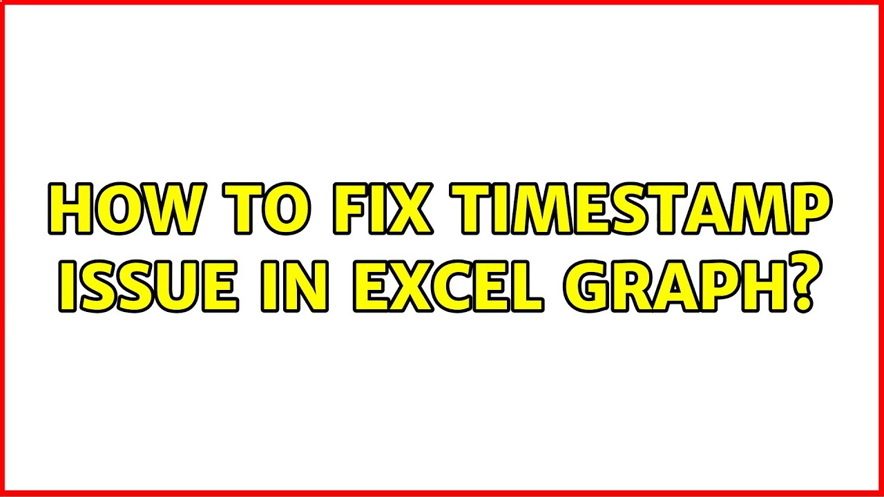 How to fix timestamp issue in Excel Graph? - YouTube