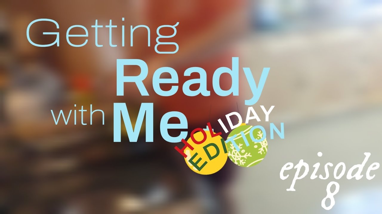 Getting Ready with Me: Holiday Edition | Episode 8 - YouTube