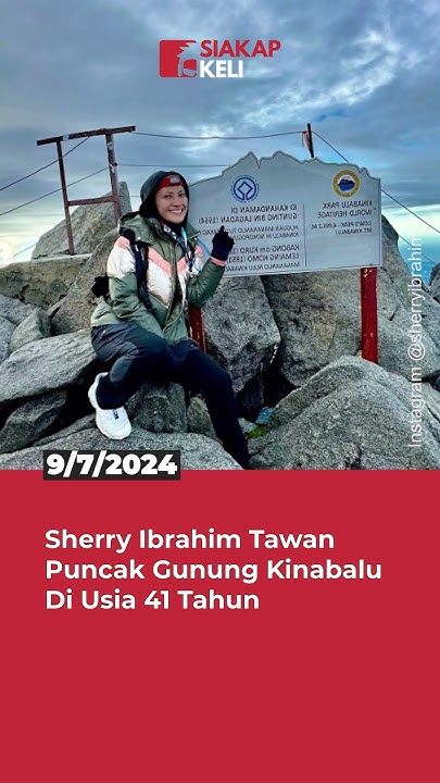 Sherry Ibrahim Tawan Puncak Gunung Kinabalu Di Usia 41 Tahun - YouTube