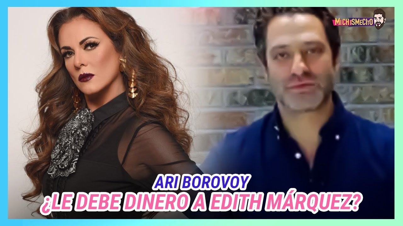 Ari Borovoy relata sus problemas con Edith Márquez | MICHISMESITO - YouTube