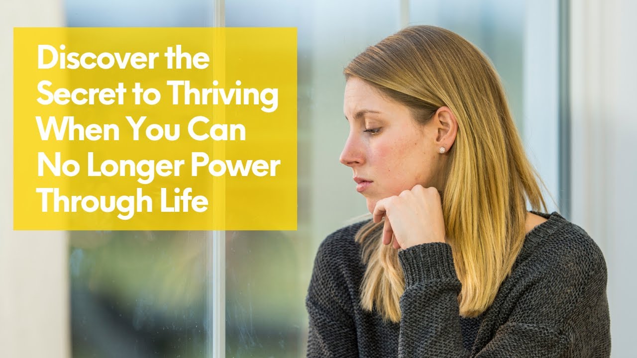 Discover the Secret to Thriving When You Can No Longer Power Through ...