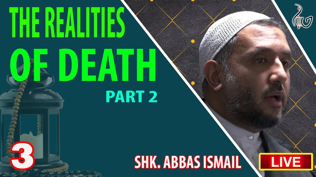 Shk. Abbas Ismail | (Part 2) The Realities of Death | Mar 2023 | Night ...
