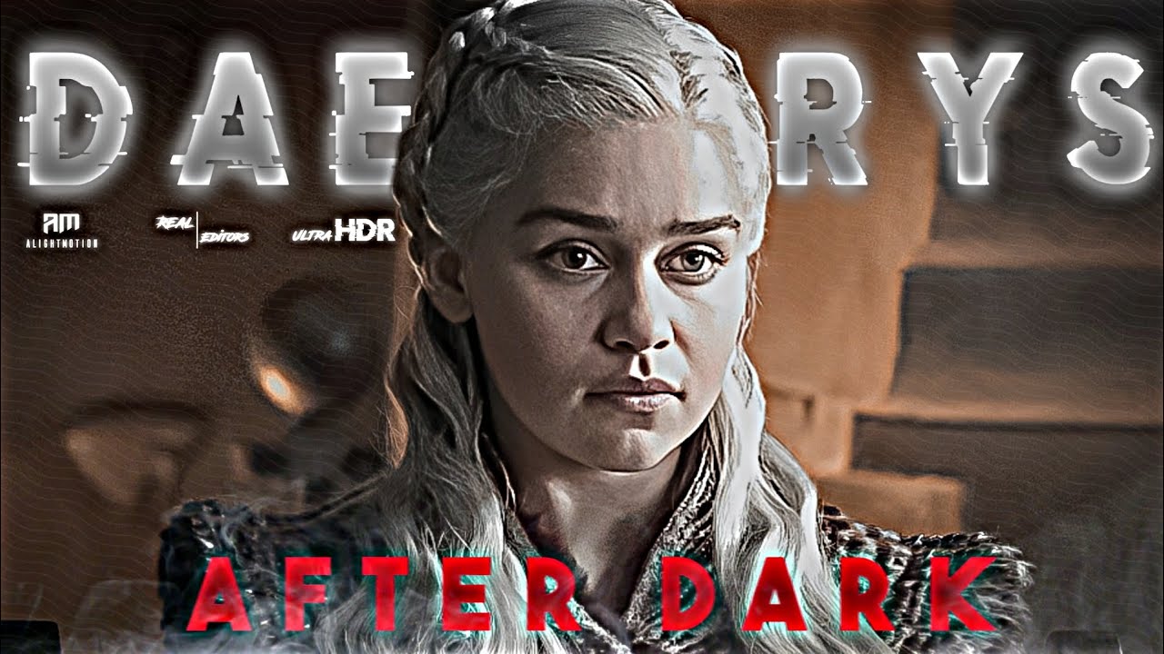 Daenerys Ft.After Dark Edit | Game Of Thrones Edit | 4k Edit | After ...