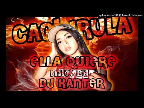 CACHIRULA - ELLA QUIERE MIX BY DJ KANTER