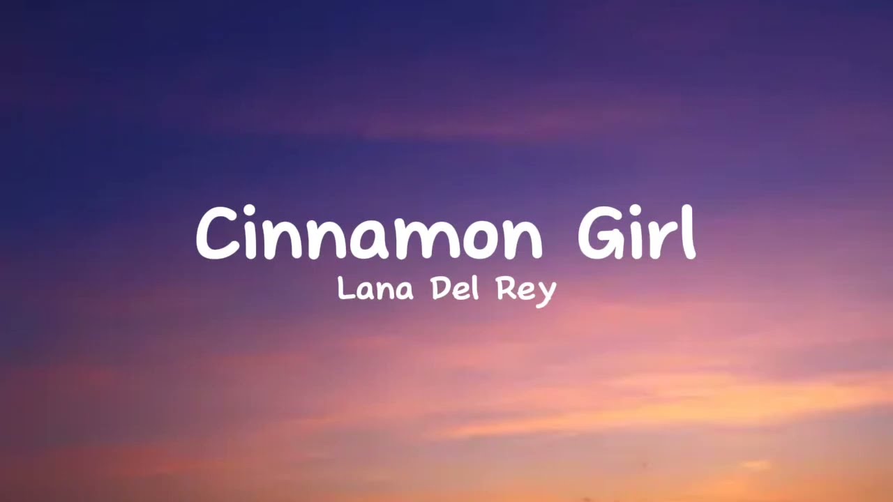 Lana Del Rey - Cinnamon Girl (lyrics) - YouTube