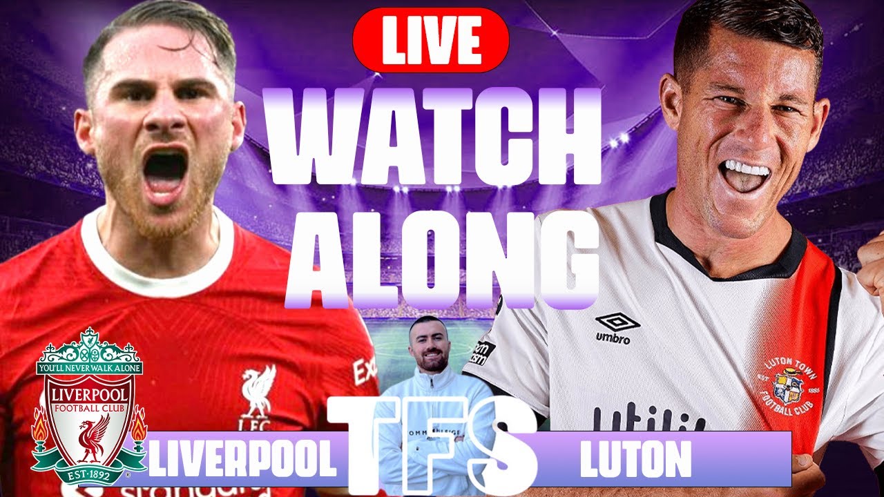 LIVERPOOL VS LUTON LIVE PREMIER LEAGUE WATCHALONG! - YouTube