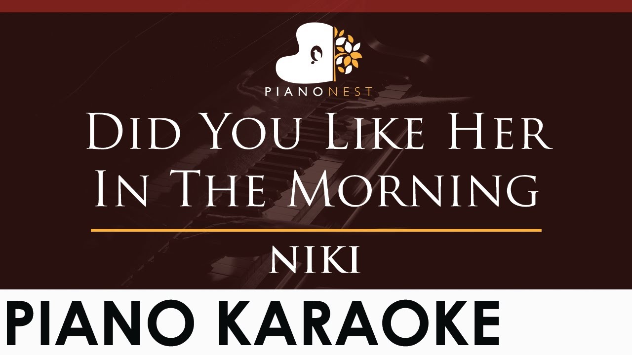 niki-did-you-like-her-in-the-morning-higher-key-piano-karaoke