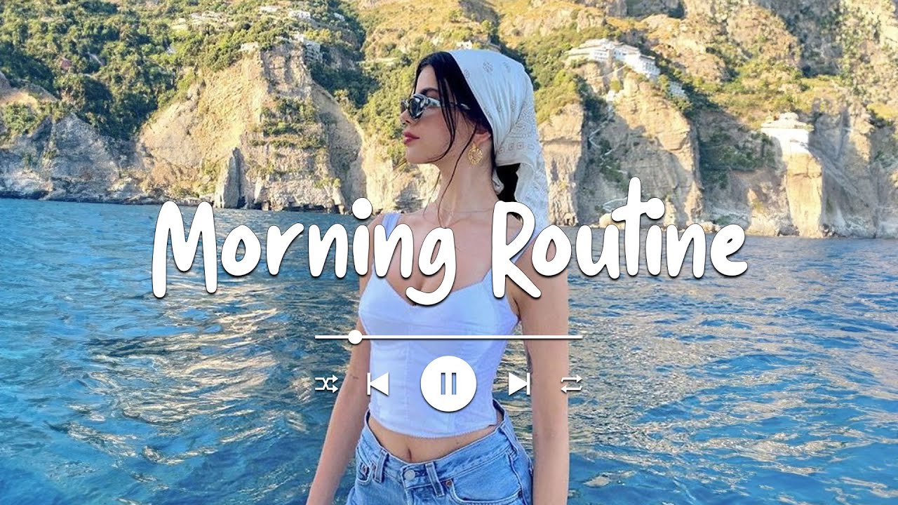 Morning Routine 🍃 Comfortable songs that makes you feel positive ...