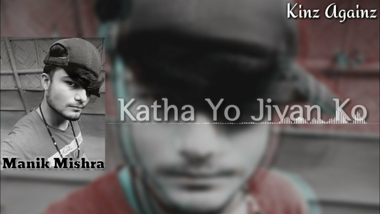 Katha Yo Jeevan Ko - Manik Mishra AKA. KINZ AGAINZ (Official Lyrics ...