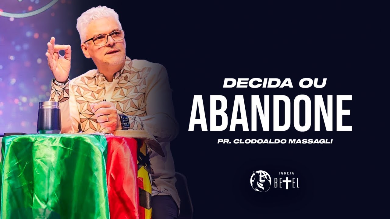 DECIDA OU ABANDONE - Pr. Clodoaldo Massagli - 03/12/2023 - YouTube