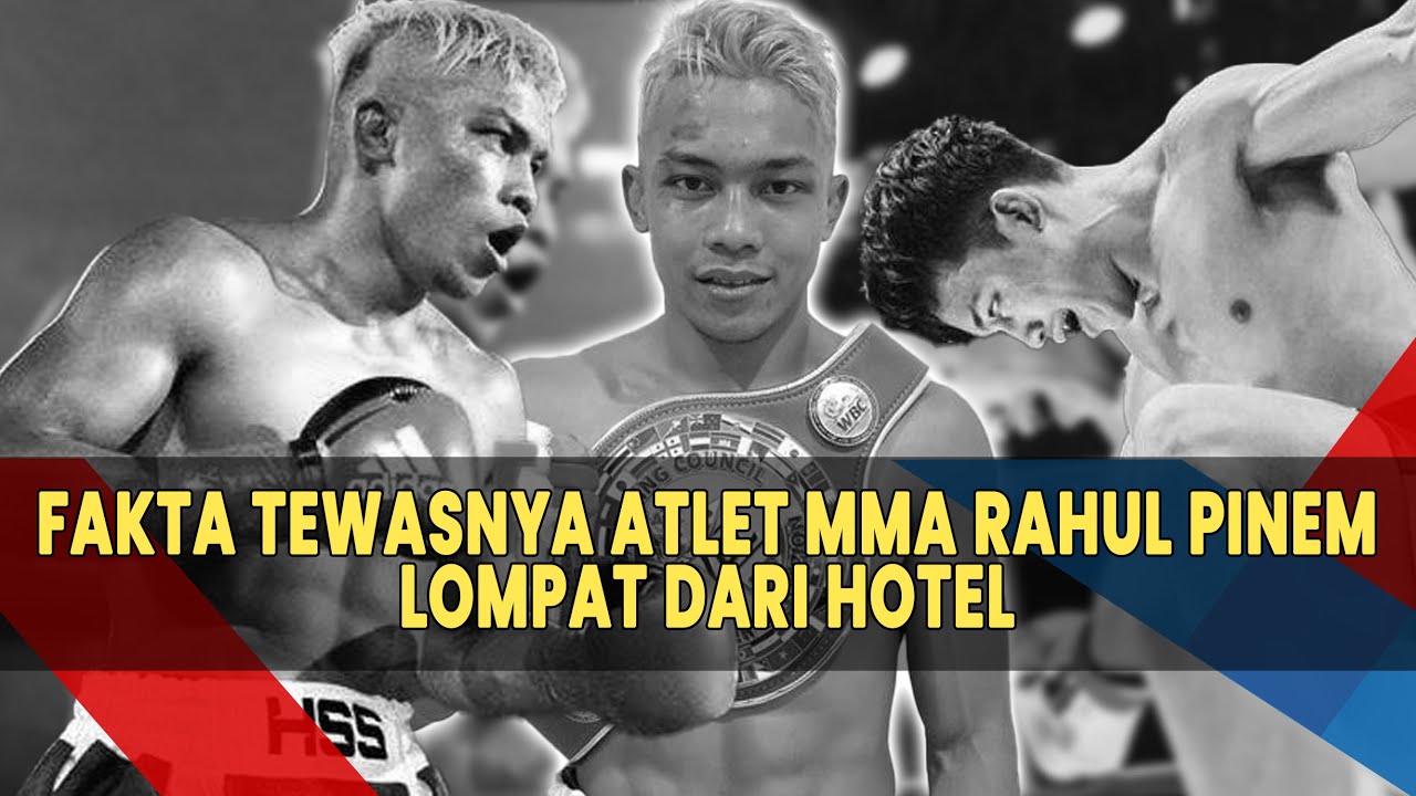 Terkuak Fakta Tewasnya Atlet MMA Rahul Pinem Lompat dari Hotel, Sempat ...