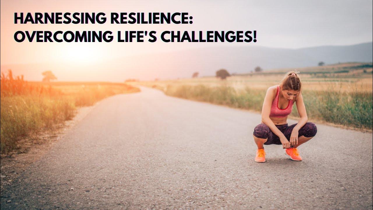 Harnessing Resilience: Overcoming Life's Challenges! - YouTube