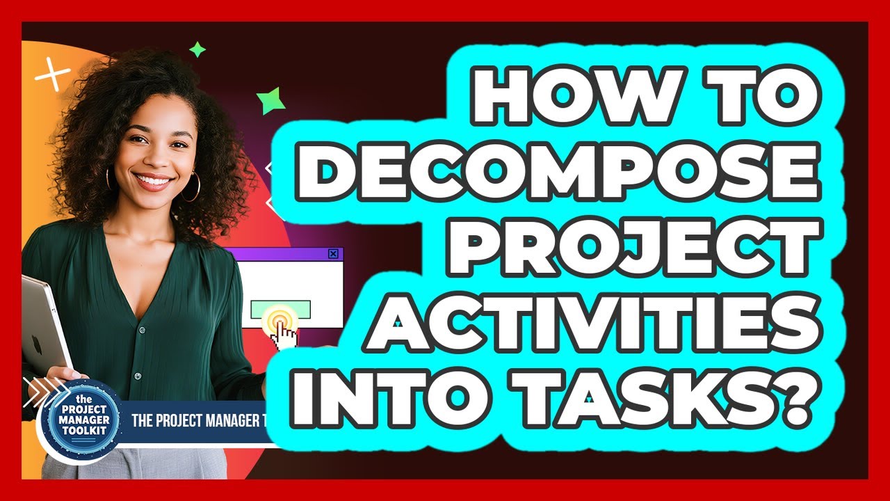 How To Decompose Project Activities Into Tasks? - YouTube