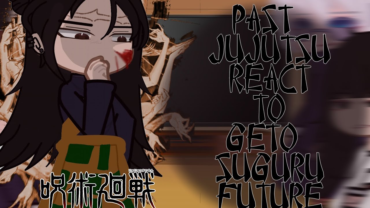 Past Jujutsu react to Geto Suguru Future || Season 2 || Jujutsu kaisen ...