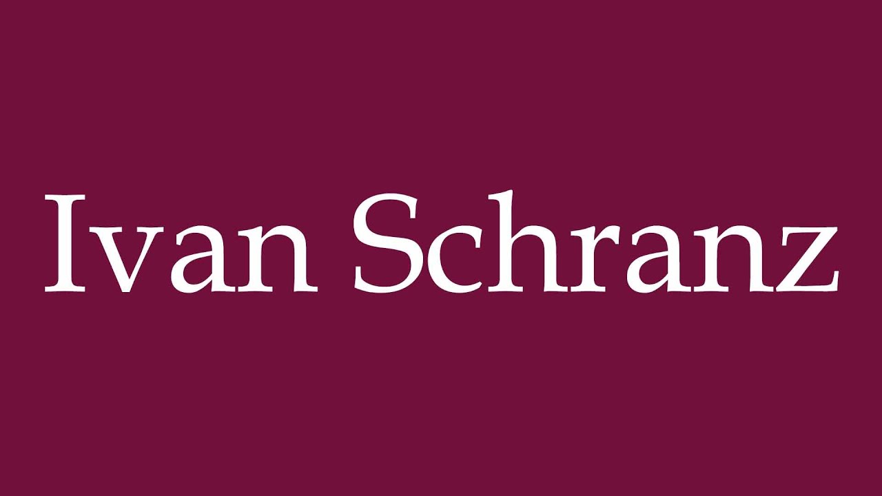 How to Pronounce ''Ivan Schranz'' Correctly in German - YouTube