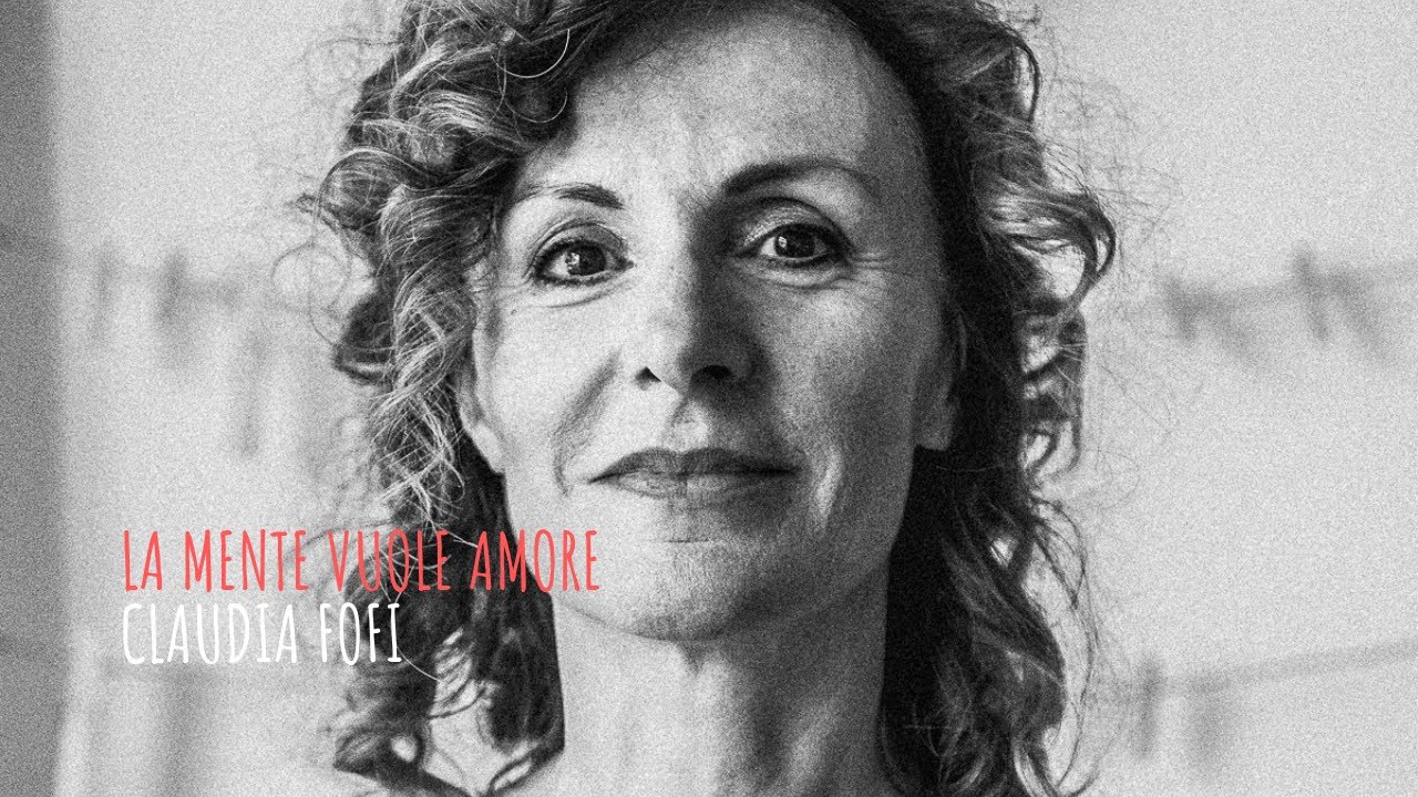 La mente vuole amore | Claudia Fofi - YouTube