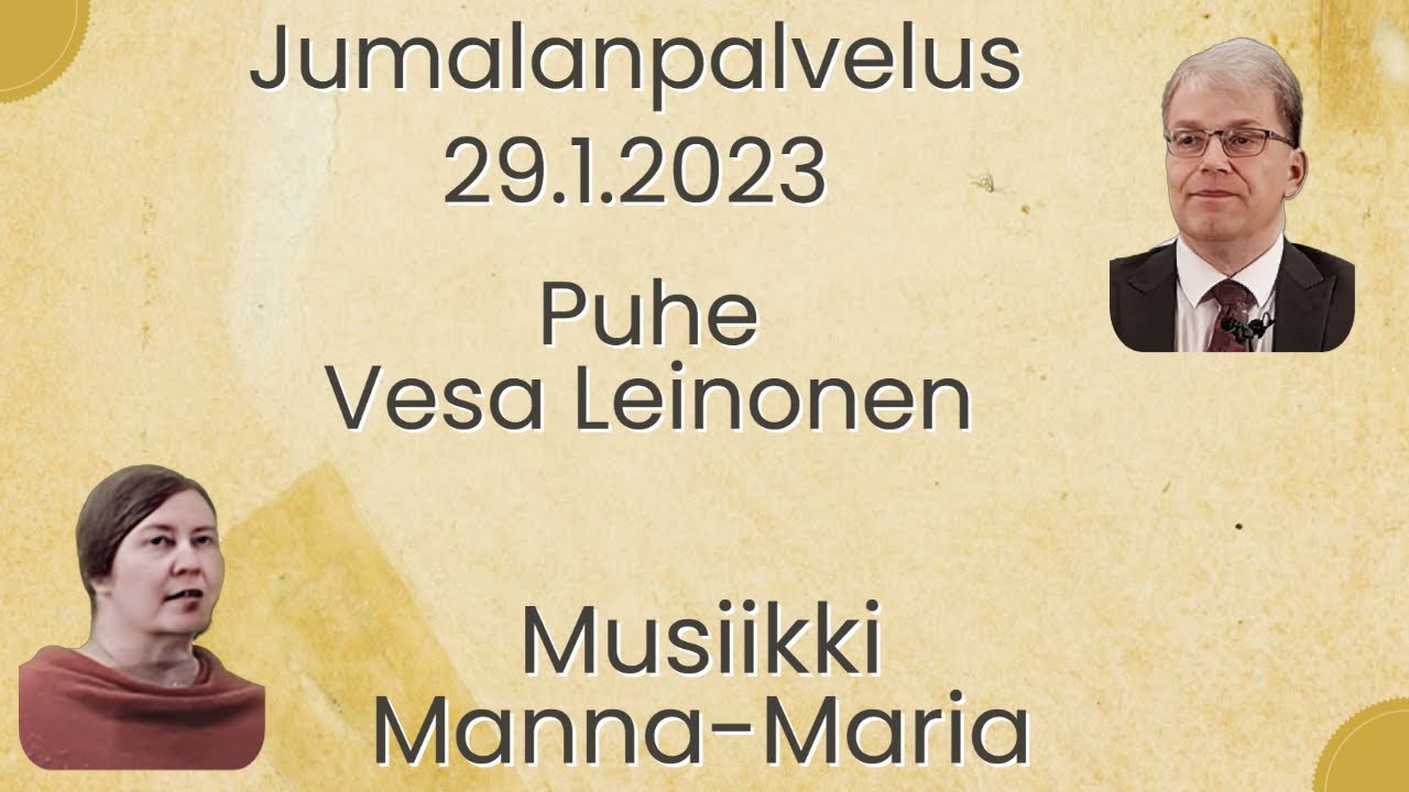 Jumalanpalvelus 29.1.2023 Puhe: Vesa Leinonen, Musiikki: Manna Maria ...