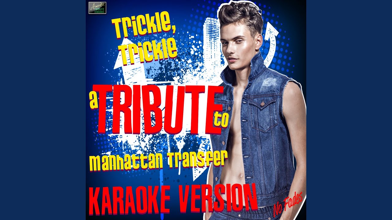 Trickle, Trickle (In the Style of Manhattan Transfer) (Karaoke Version ...