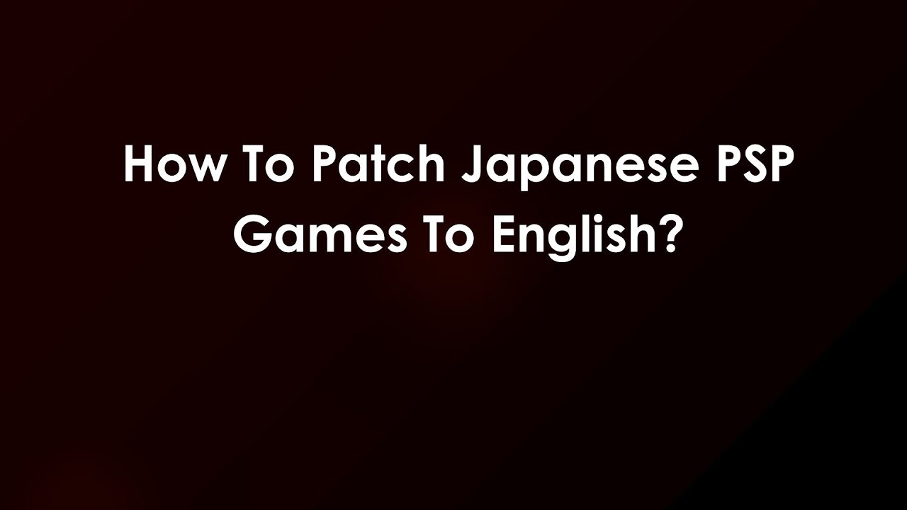 How To Patch Japanese PSP Games To English? - YouTube