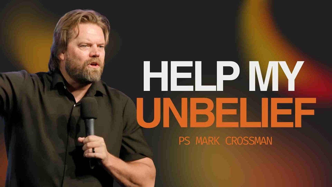 Help My Unbelief | Ps Mark Crossman - YouTube