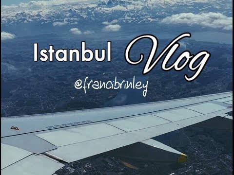 Travel Vlog | Istanbul, francibrinley ✈️