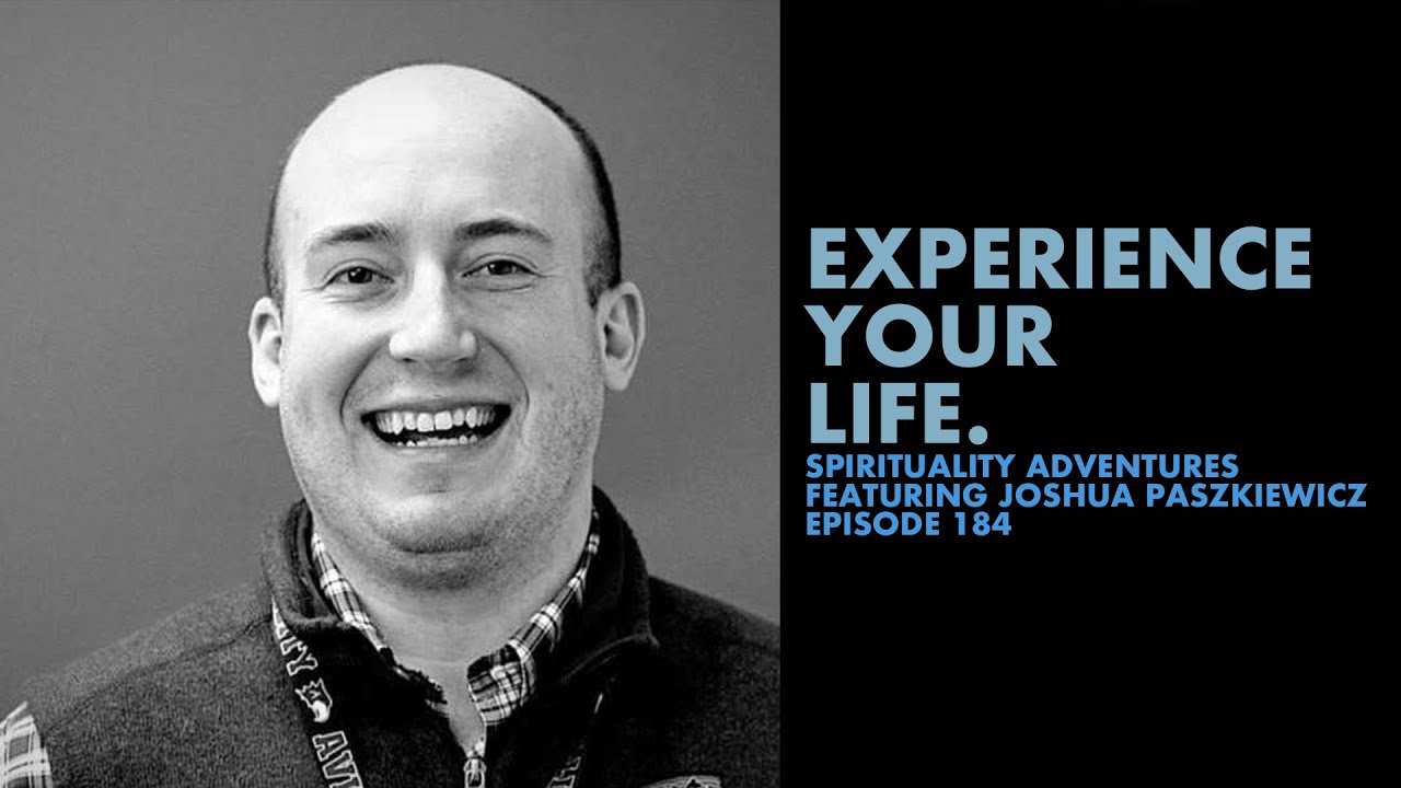 Experience Your Life - Spirituality Adventures feat. Joshua Paszkiewicz ...