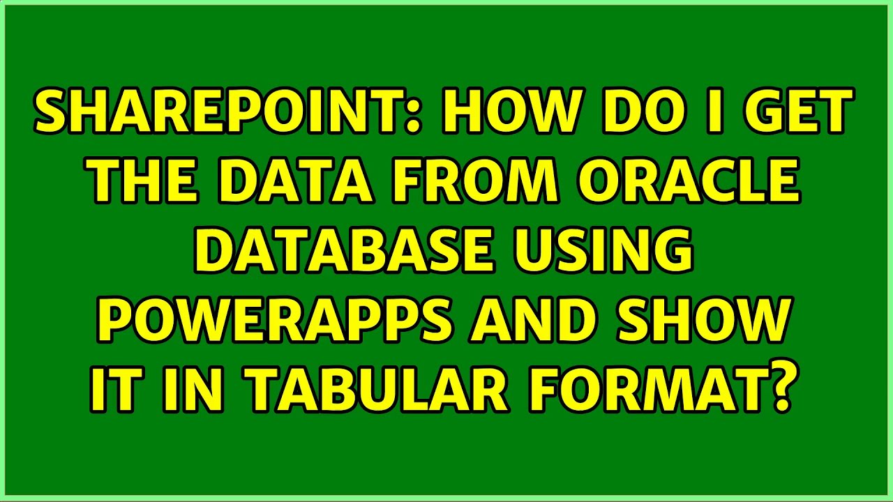 How Do I Get The Data From Oracle Database Using PowerApps And Show It How Do I Get The Data From Oracle Database Using PowerApps And Show It