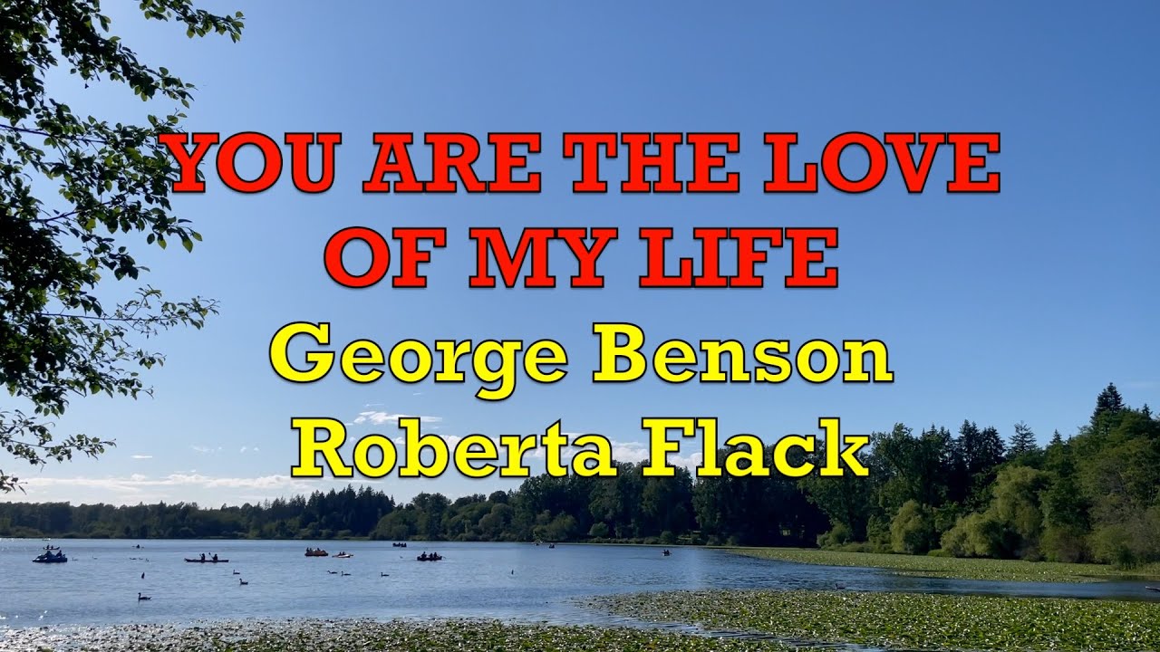 You Are The Love Of My Life - George Benson/Roberta Flack | Lyrics - YouTube
