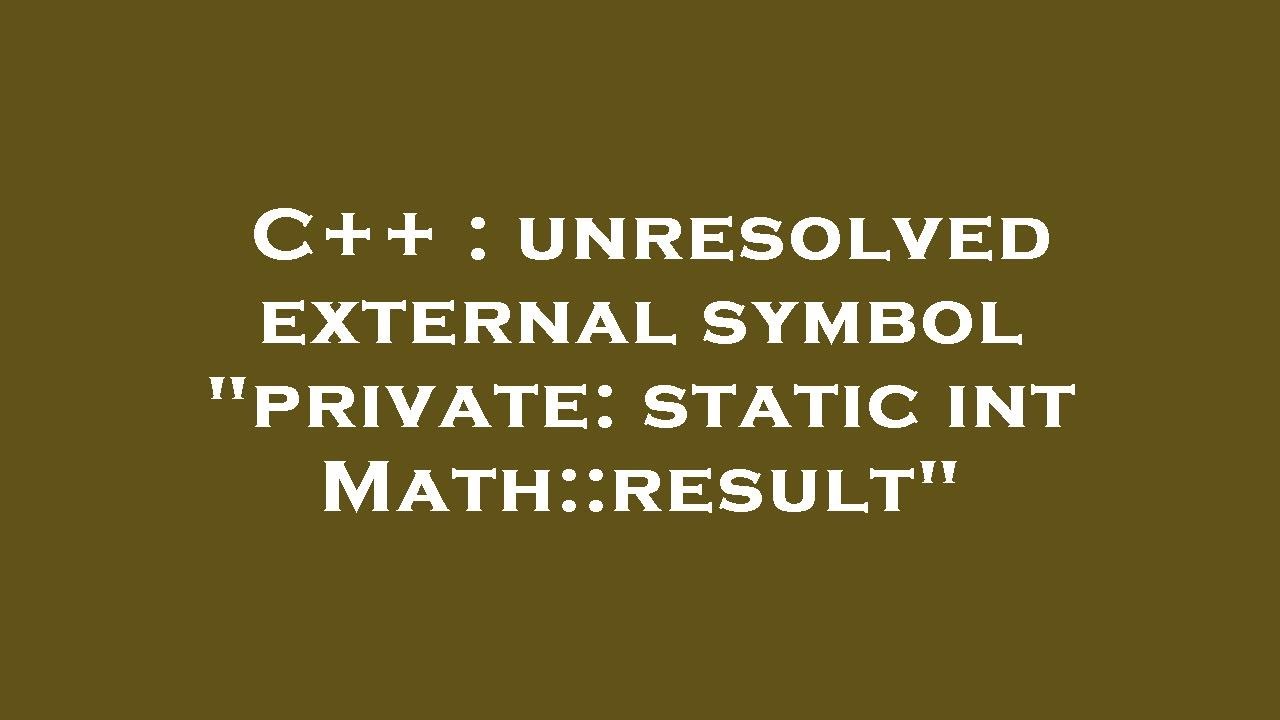 C++ : unresolved external symbol "private: static int Math::result ...