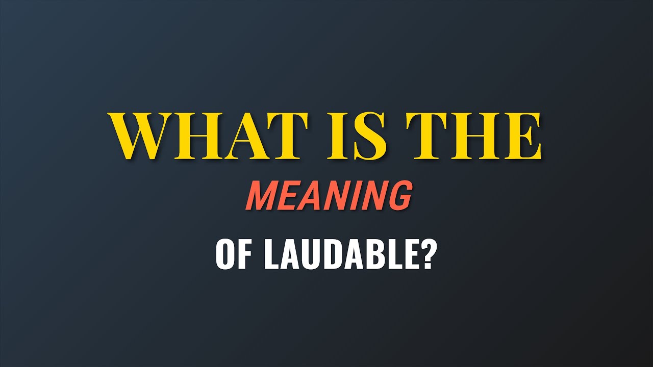 What is the meaning of Laudable? - YouTube