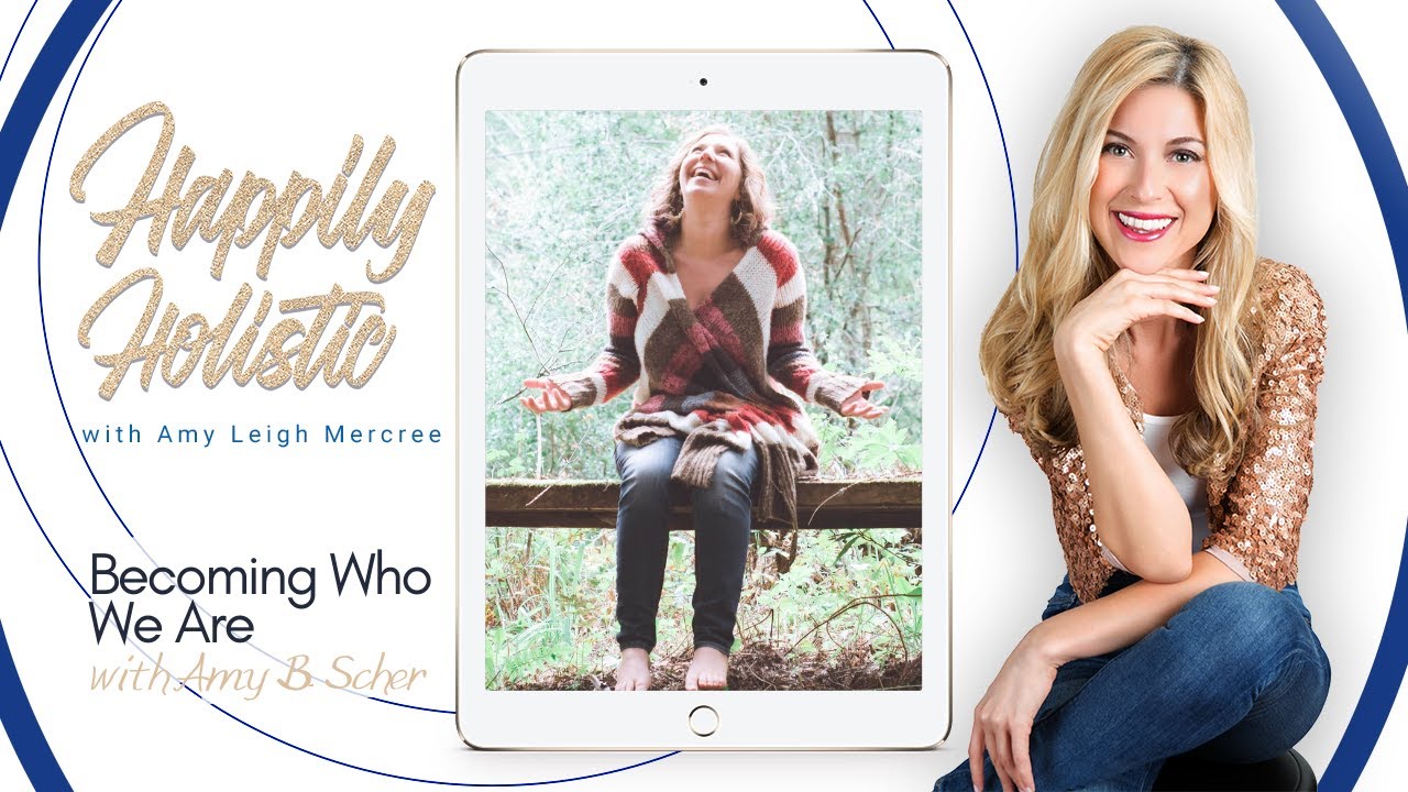 Becoming Who We Are With Amy B Scher - YouTube