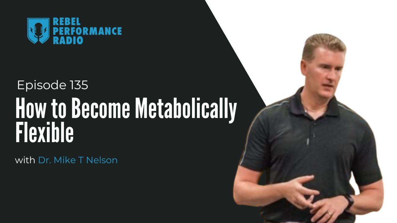 Ep 135: How to Become Metabolically Flexible with Dr. Mike T Nelson ...