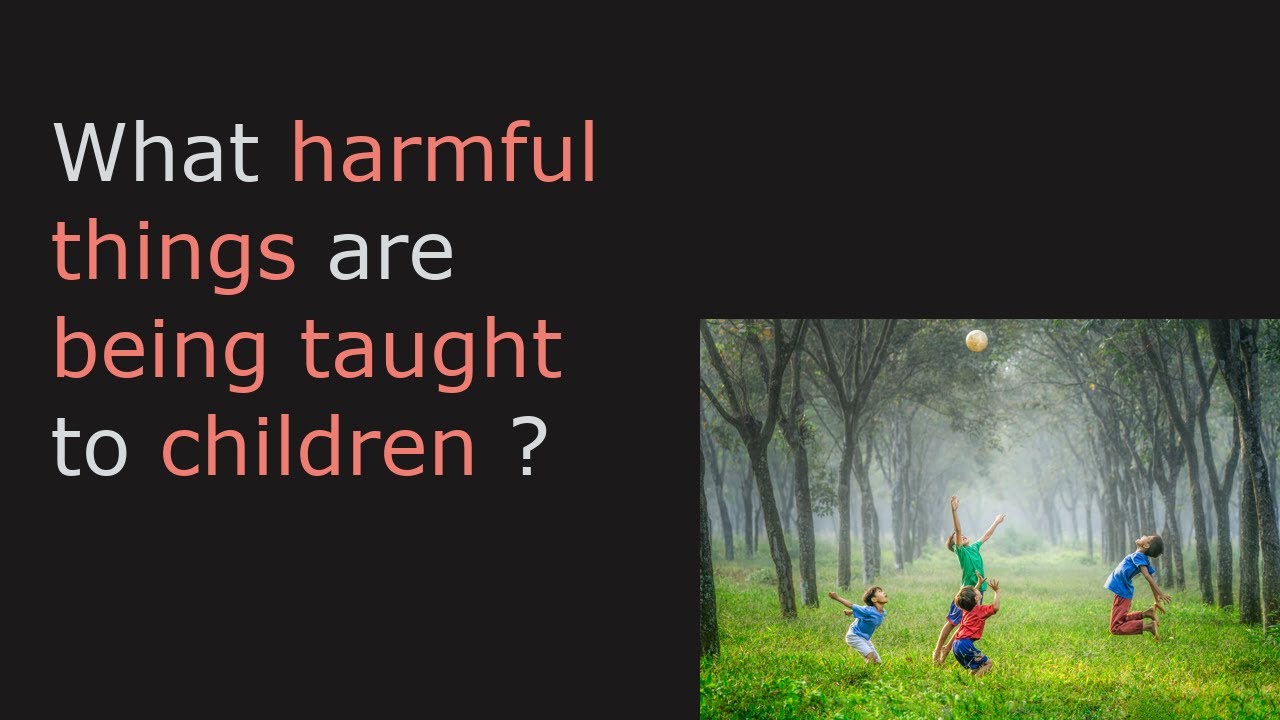 What harmful things are being taught to children? - YouTube