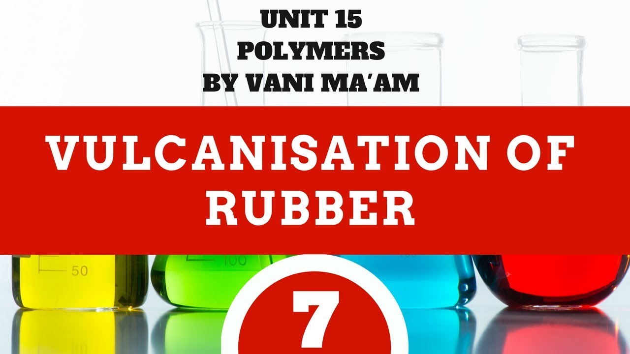 Vulcanisation of Rubber | Polymers|Part-7 | Unit 15 | Cbse |class 12 ...