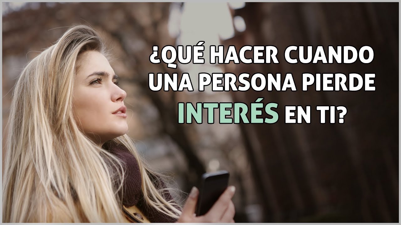 ¿Qué hacer cuando una persona pierde INTERÉS en ti? - YouTube