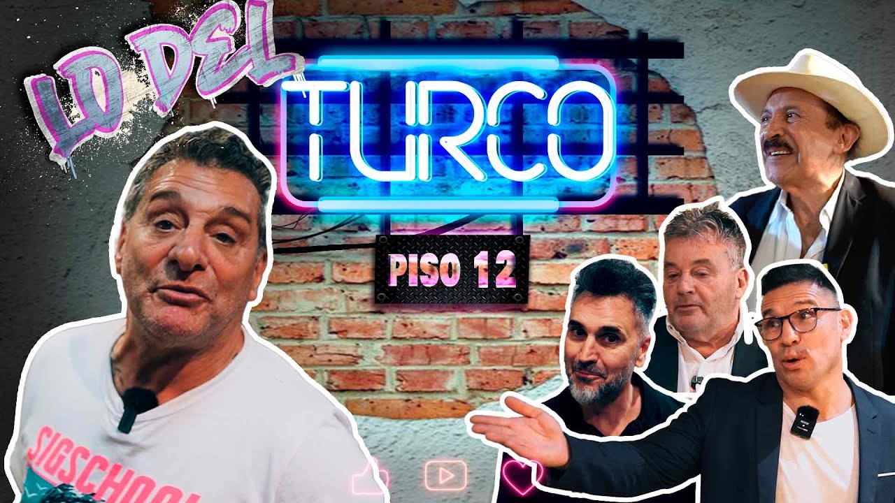 LO DEL TURCO - PISO 12 (MARAVILLA MARTÍNEZ, LEO MONTERO, HUMBERTITO ...