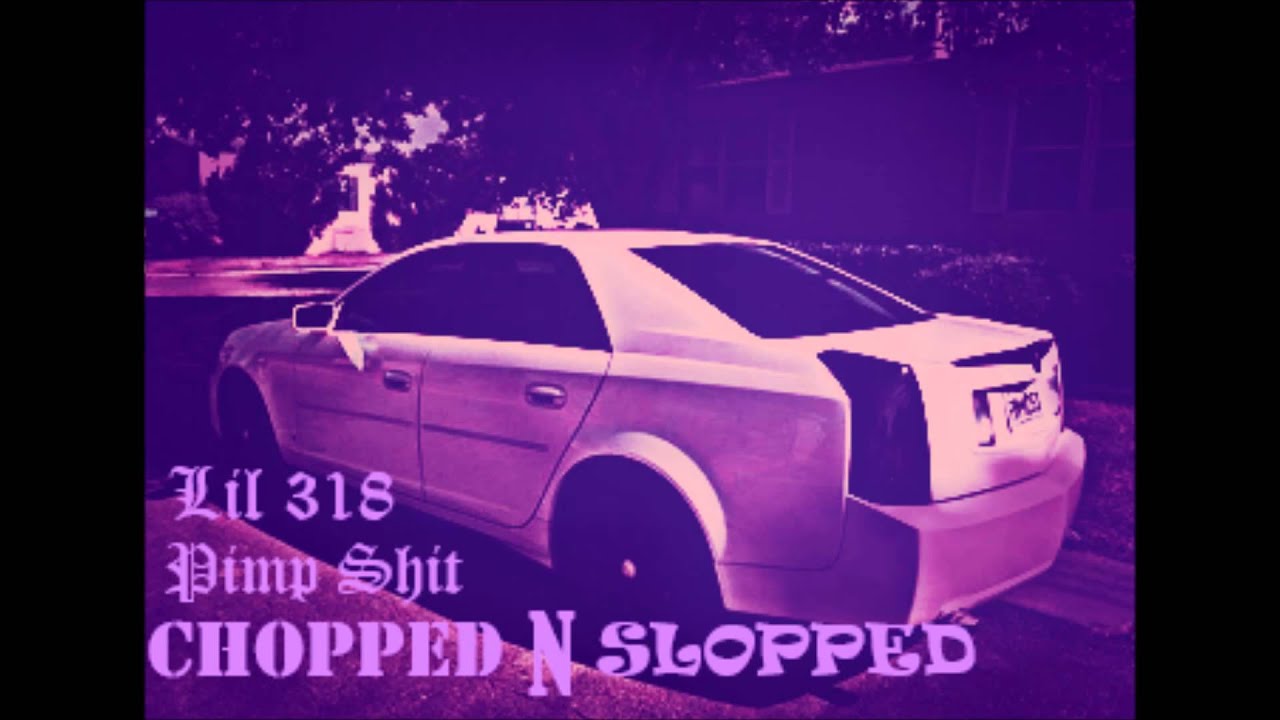 PIMP SHIT CHOPPED N SLOPPED -Lil 318 - YouTube