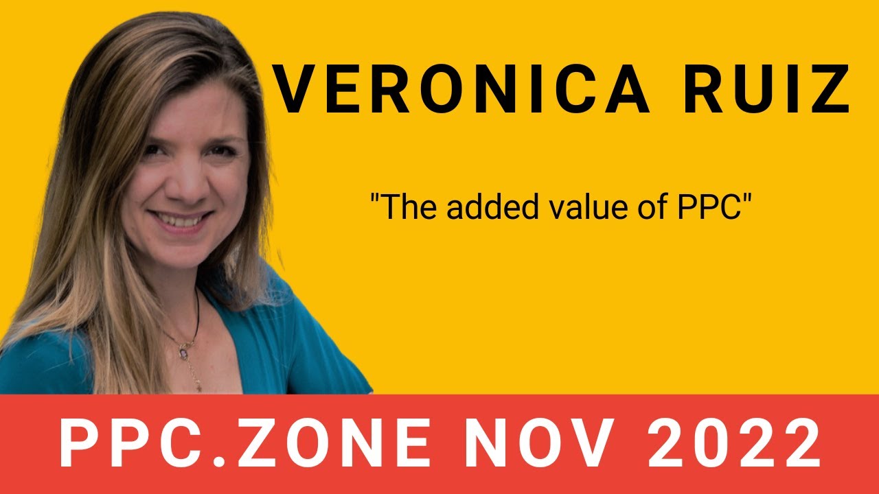 ppc.zone November 2022: Veronica Ruiz “The added value of PPC” - YouTube